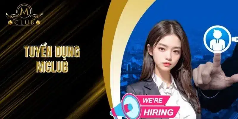 Tuyển dụng MClub - Khám Phá Cơ Hội Nghề Nghiệp Độc Đáo